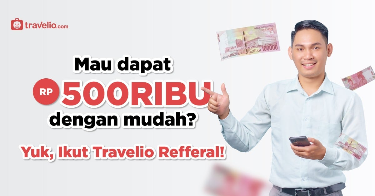 Mau Dapat Rp 500 Ribu dengan Mudah? Yuk Ikut Travelio Referral