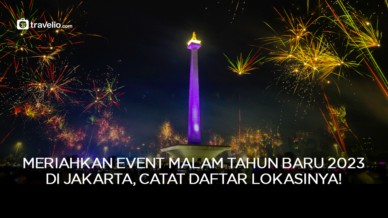 Meriahkan Event Malam Tahun Baru 2023 di Jakarta, Catat Daftar Lokasinya!