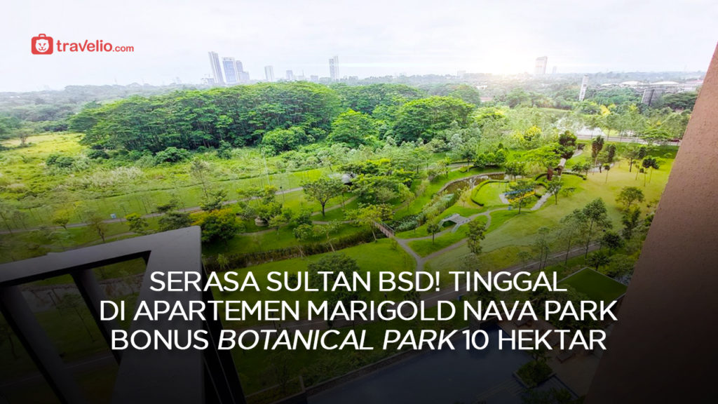 Serasa Sultan BSD! Tinggal di Apartemen Marigold Nava Park Bonus ...