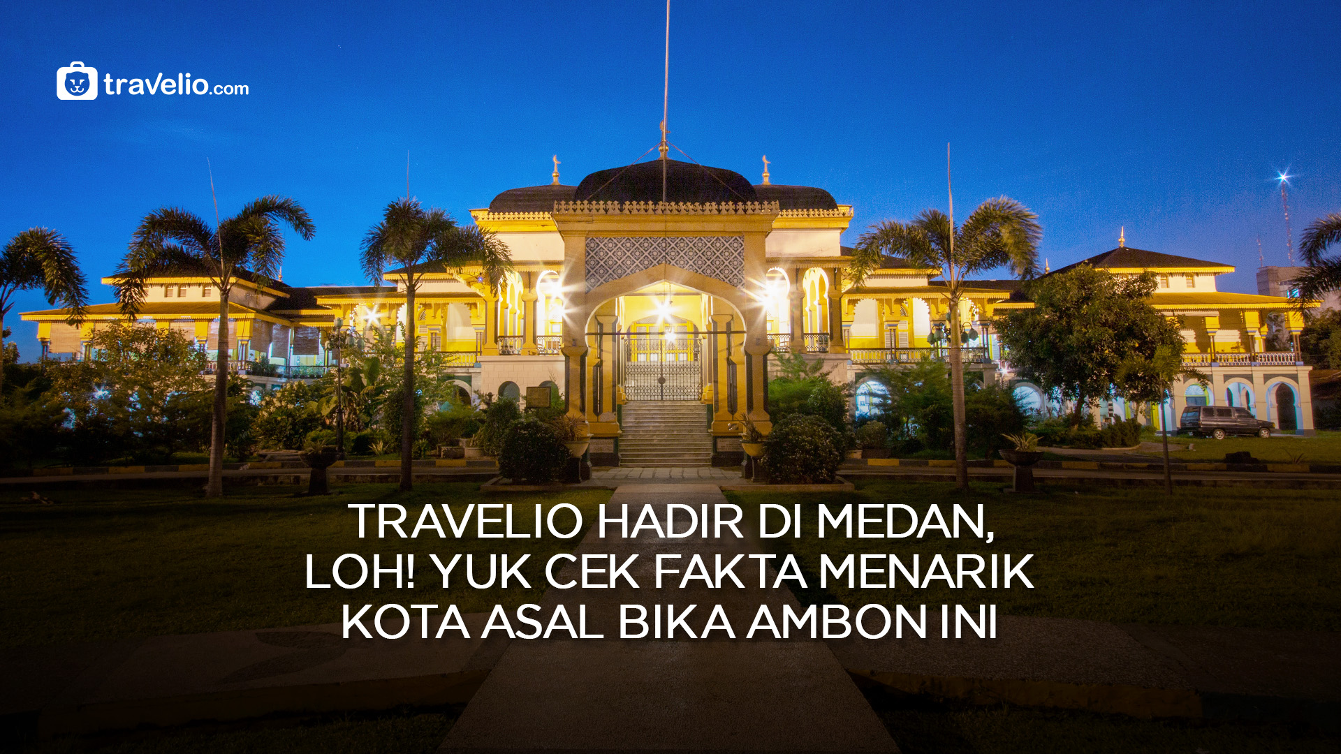 Travelio Hadir di Medan, Loh! Yuk Cek Fakta Menarik Kota Asal Bika Ambon Ini