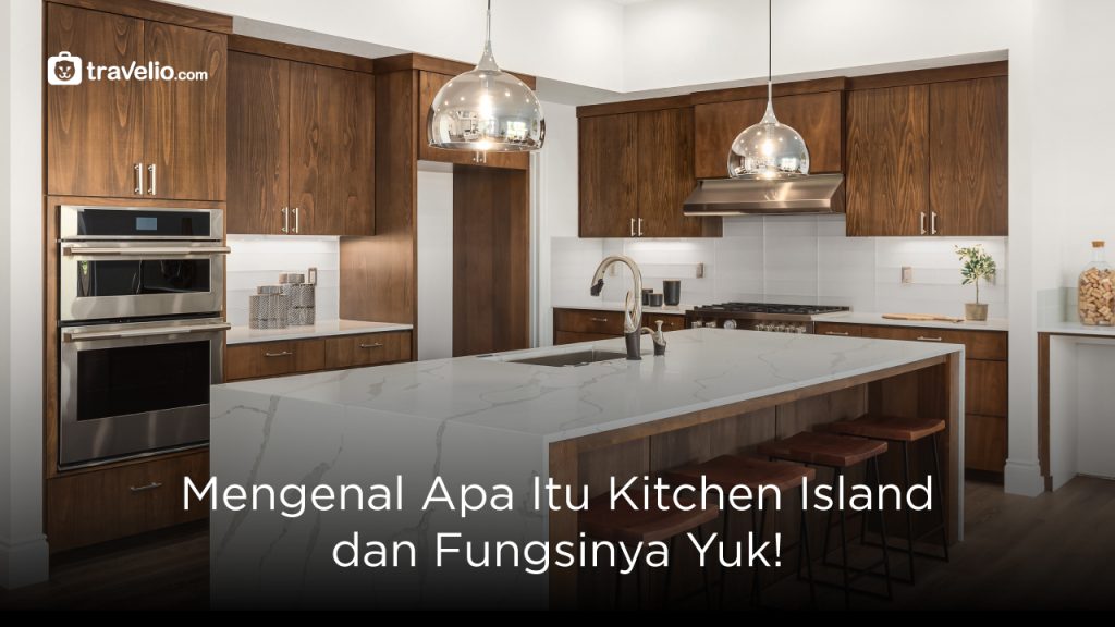 Mengenal Apa Itu Kitchen Island dan Fungsinya Yuk!