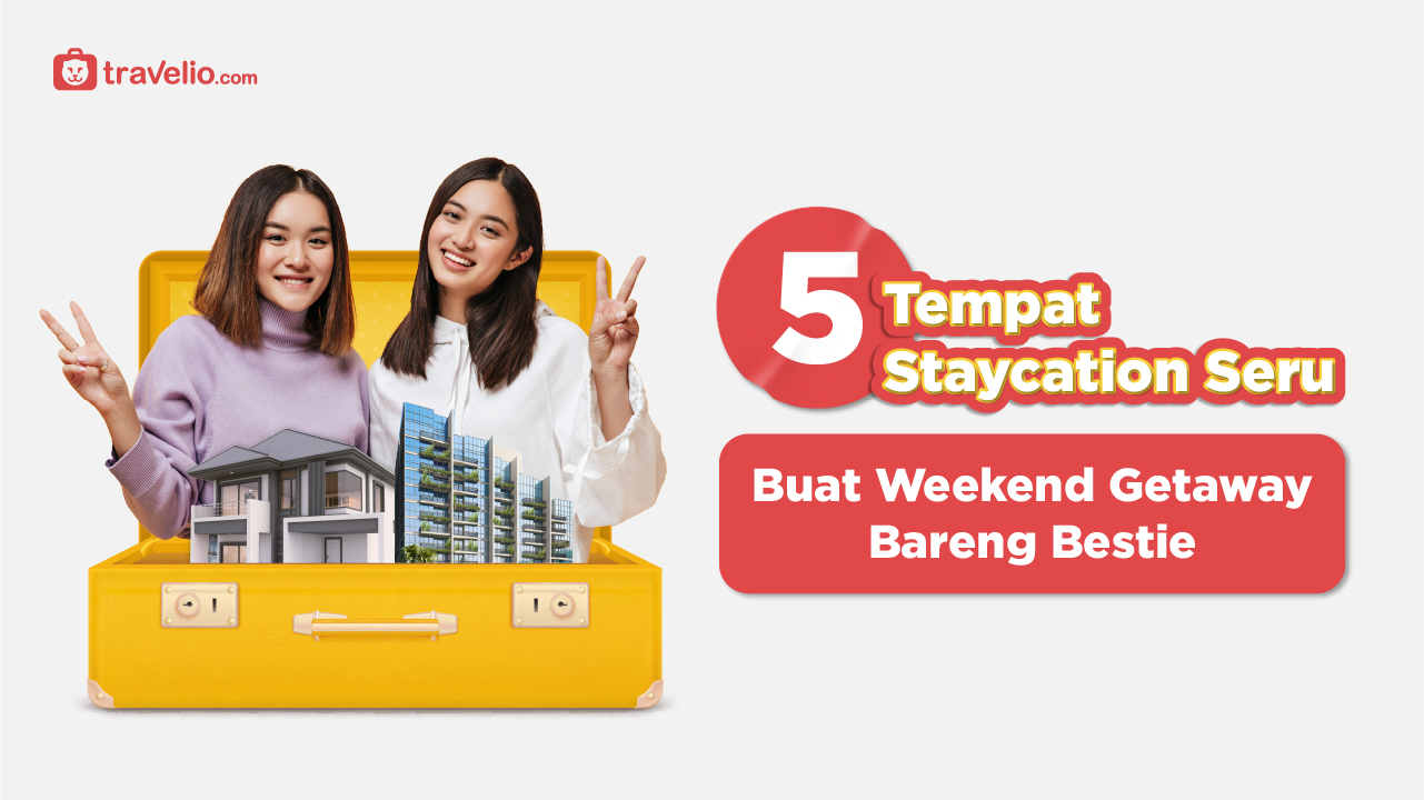5 Tempat Staycation Seru Buat Weekend Getaway Bareng Bestie