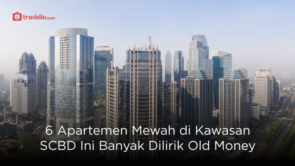 6 Apartemen Mewah di SCBD Banyak Dilirik Old Money💸