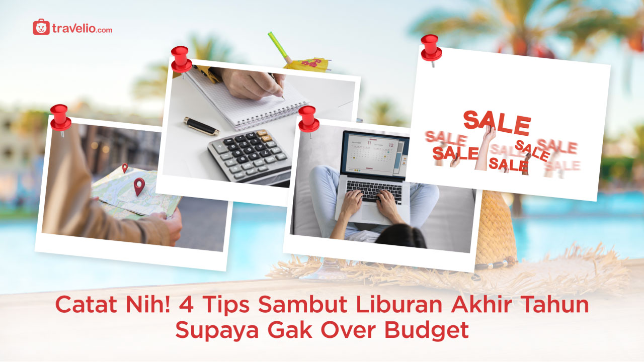 Catat Nih! 4 Tips Sambut Liburan Akhir Tahun Supaya Gak Over Budget