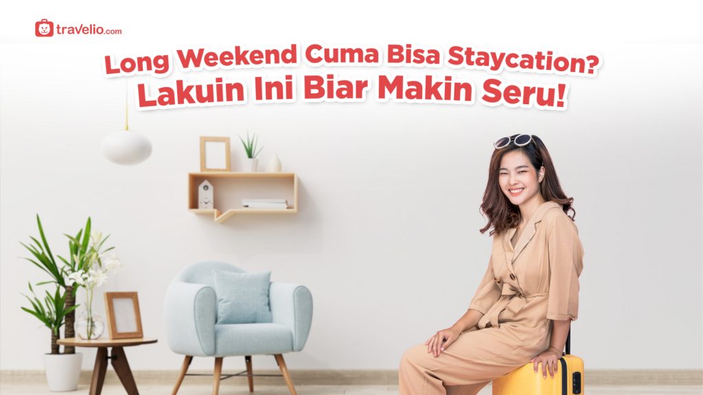 Long Weekend Cuma Bisa Staycation? Lakuin Ini Biar Makin Seru!